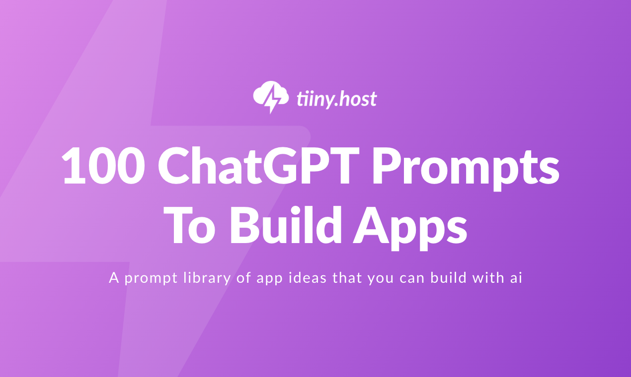 100 ChatGPT Prompt Ideas To Build Apps - by tiiny.host